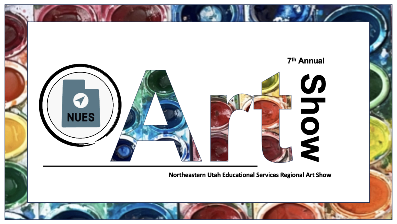 2024 NUES Region Art Show - Northeastern Utah Educational Services